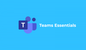 什么是 Microsoft Teams Essentials？ - 微软Teams研究所